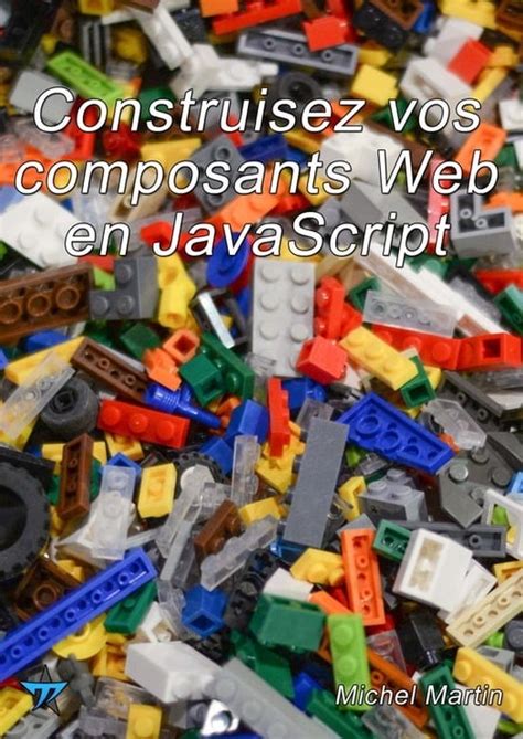 Construisez Vos Composants Web En Javascript Ebook Michel Martin