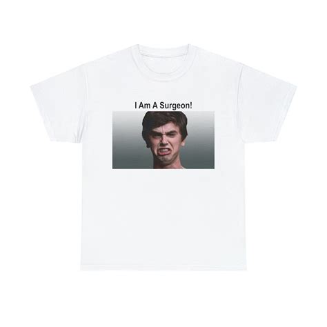 The Good Doctor I Am A Surgeon Meme Funny Shirt Inspire Uplift