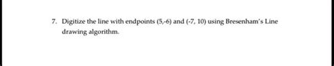 7 Digitize The Line With Endpoints 5 6 And 7 10 Using Bresenham