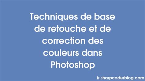 techniques de base de retouche et de correction des couleurs dans