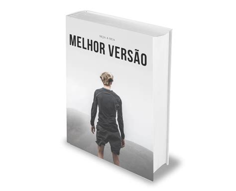 E Book SEJA A SUA MELHOR VERSÃO O Guia Definitivo para Vencer a Pr
