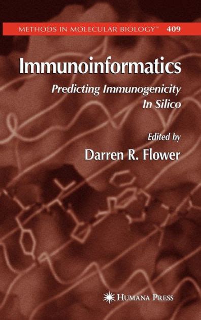 Immunoinformatics Predicting Immunogenicity In Silico By Darren R