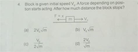 block is given initial speed v0 a force depending on position starts ac