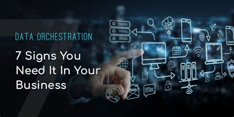 Data Orchestration 7 Signs You Need It In Your Business