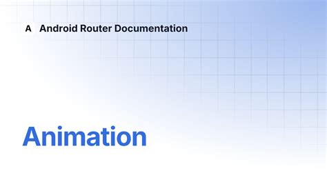 Animation Android Router Documentation