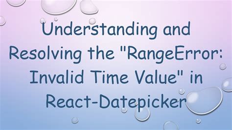 Understanding And Resolving The Rangeerror Invalid Time Value In