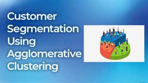 Customer Segmentation Using Agglomerative Clustering