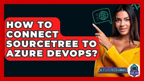 how to connect sourcetree to azure devops next lvl programming youtube