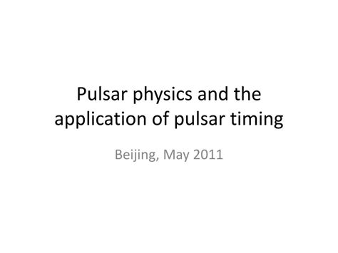 PPT Pulsar Physics And The Application Of Pulsar Timing PowerPoint Presentation ID