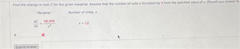Solved Find The Change In Cost C For The Given Marginal Chegg
