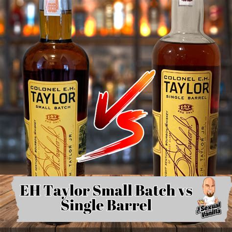 Eh Taylor Small Batch Vs Single Barrel A Detailed Comparison The Sexual Vanilla
