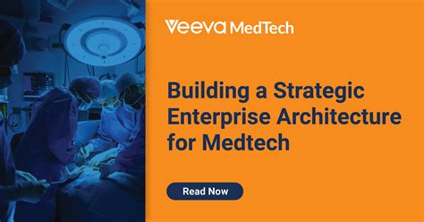 Building A Strategic Enterprise Architecture For Medtech Veeva Medtech