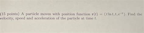 Solved 15 Points A Particle Moves With Position Function