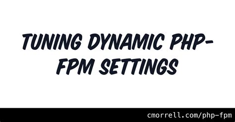 Tuning Dynamic Php Fpm Settings Chris Morrell