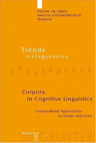Corpora In Cognitive Linguistics Corpus Based Approaches To Syntax And Lexis Trends In