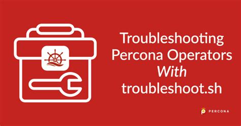 Troubleshooting Percona Operators With Troubleshootsh