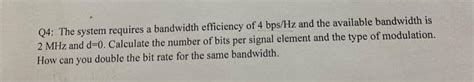 Solved Q4 The System Requires A Bandwidth Efficiency Of