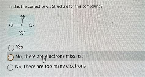 Is This The Correct Lewis Structure For This Compound Yes No There Are