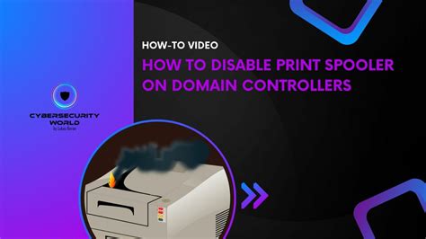 How To Disable Print Spooler On Domain Controllers Cybersecurity World