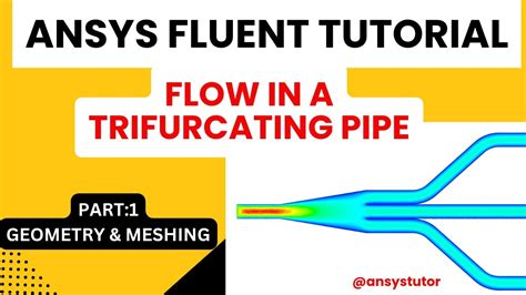 Flow In A Trifurcating Pipe Ansys Fluent Tutorial Ansys Fluid Flow Part 1 Geometry