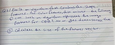 get answer q1 built an algorithm that combines the shape features the color transtutors