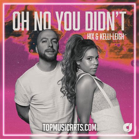 Hix And Kelli Leigh Oh No You Didnt Ableton Remake Piano House Top