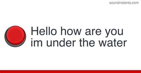 Meme Sound Hello How Are You Im Under The Water Sound Instants