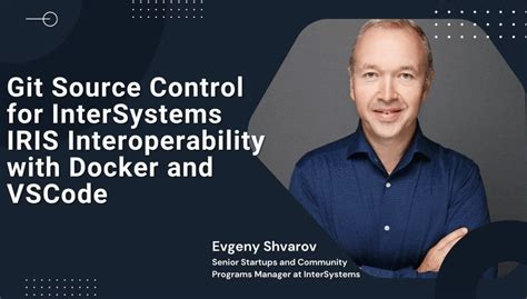 Video Git Source Control For Intersystems Iris Interoperability With Docker And Vscode R