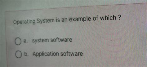 Solved Operating System Is An Example Of Whicha ﻿system