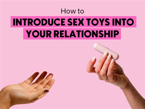How To Introduce Sex Toys Into Your Relationship Girls Get Off Girls Get Off