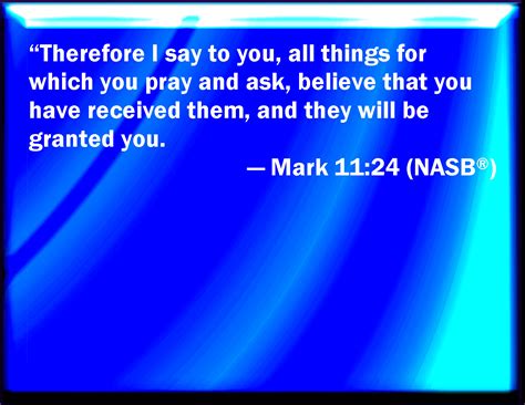 Mark 1124 Therefore I Say To You All Things For Which You Pray And