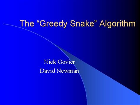 The Greedy Snake Algorithm Nick Govier David Newman