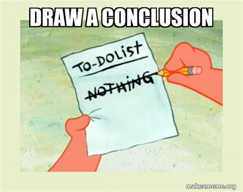 Draw A Conclusion To Do List Nothing Meme Generator