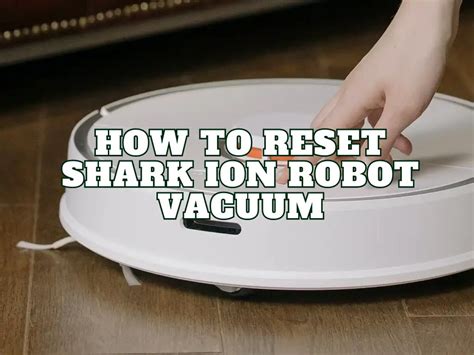 Ways How To Reset Shark Ion Robot Vacuum