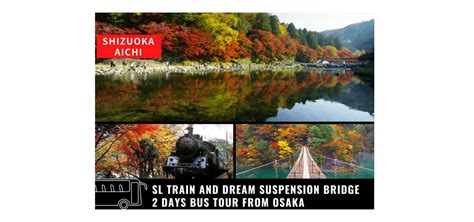 Tiket Sl Train And Dream Suspension Bridge 2 Days Bus Tour From Osaka