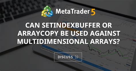 Can Setindexbuffer Or Arraycopy Be Used Against Multidimensional Arrays Paper Trading Mql4