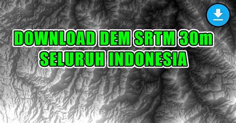 Download Data DEM SRTM 30m Seluruh Indonesia Warungmapping My Id