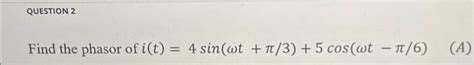 Solved I T 4sin ωt π 3 5cos ωt−π 6