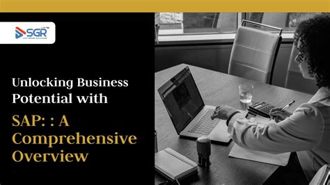 Unlocking Business Potential With Sap A Comprehensive Overview