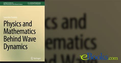 Physics And Mathematics Behind Wave Dynamics