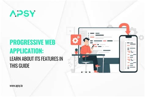 Progressive Web Application Learn About Its Features In This Guide — Apsy