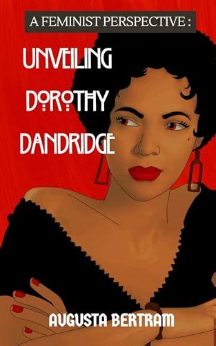 Unveiling Dorothy Dandridge A Feminist Perspective By Augusta Bertram