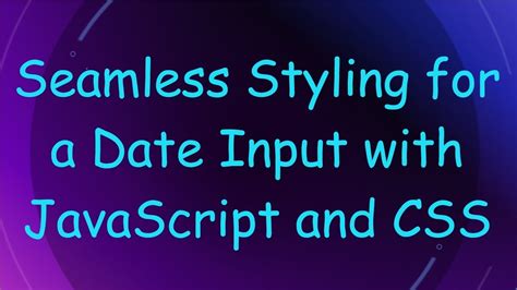 Seamless Styling For A Date Input With Javascript And Css Youtube