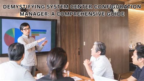 demystifying system center configuration manager a comprehensive guide