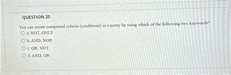 Solved Question 25you Can Create Compound Criteria