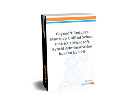 Cayosoft Reduces Manteca Unified School Districts Microsoft Hybrid