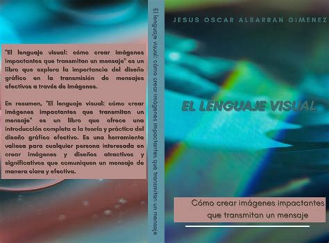 El Lenguaje Visual Cómo Crear Imágenes Impactantes Que Transmitan Un