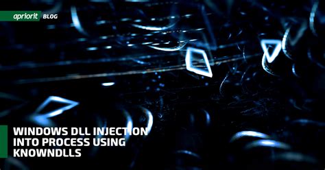 Windows DLL Injection Into Process Using KnownDlls Apriorit
