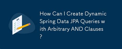 如何使用任意 And 子句建立動態 Spring Data Jpa 查詢? Java教程 Php中文網 如何使用任意 And 子句建立動態 Spring Data Jpa 查詢? Java教程 Php中文網