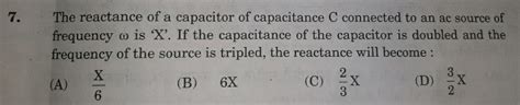 The Reactance Of A Capacitor Of Capacitance C Connected To An Ac Source O